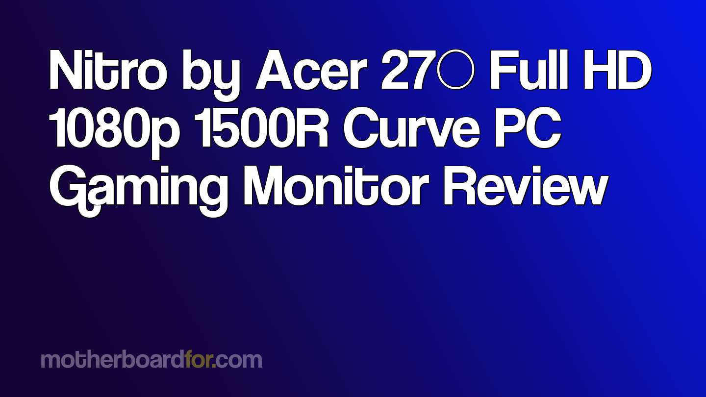 Nitro by Acer 27" Full HD 1080p 1500R Curve PC Gaming Monitor Review