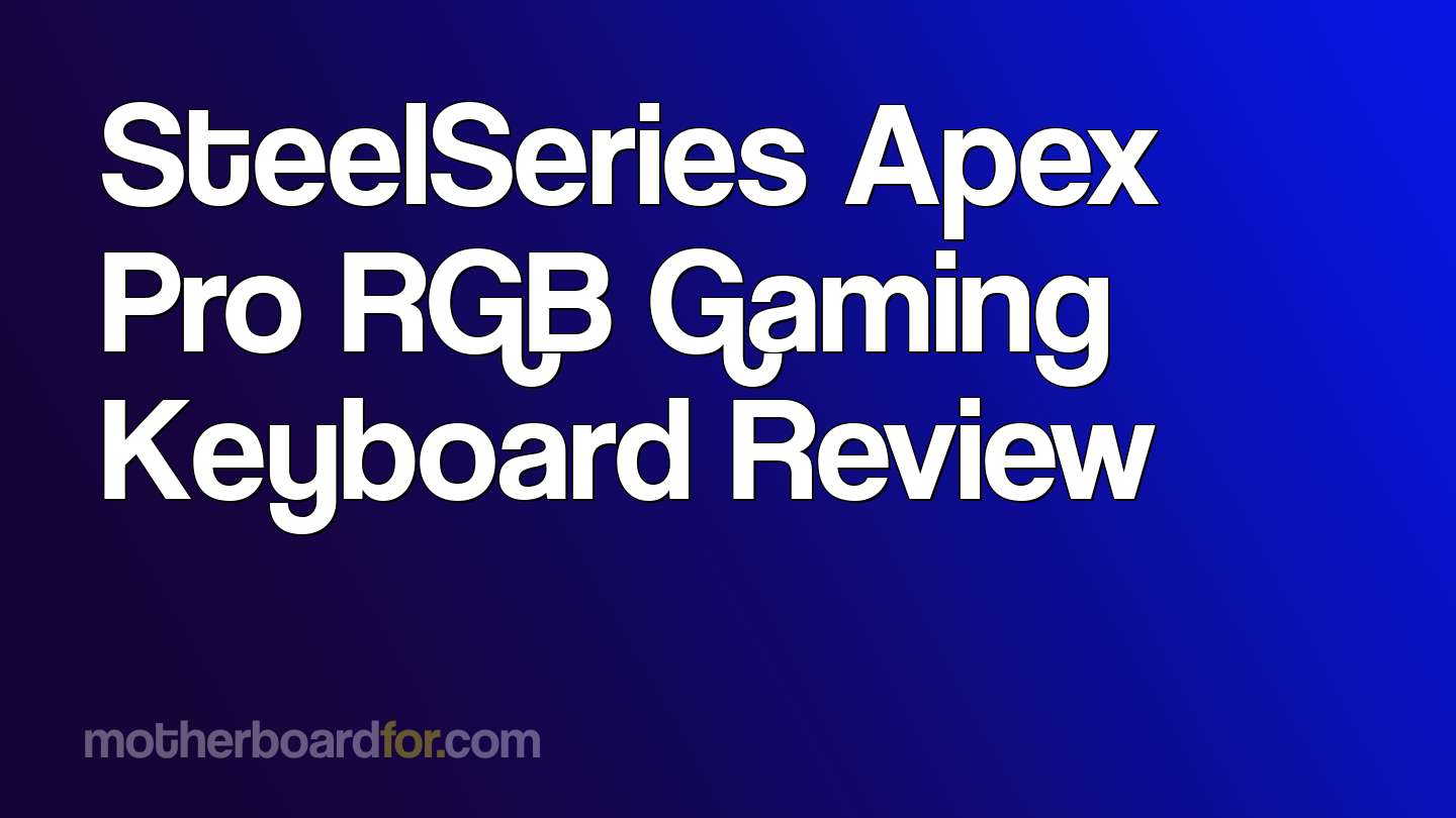 SteelSeries Apex Pro RGB Gaming Keyboard Review