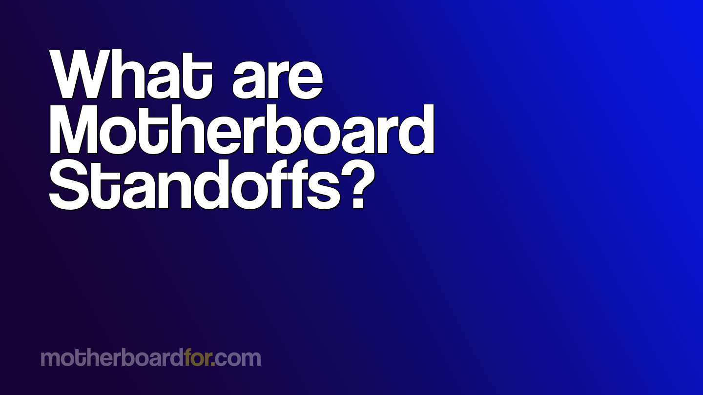 What are Motherboard Standoffs? Are they required?